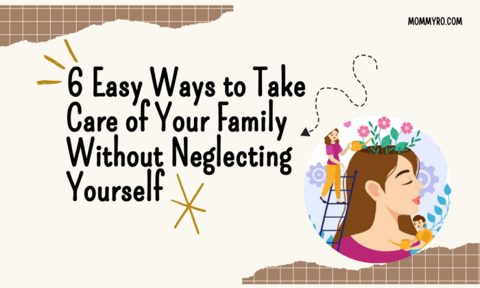6 Ways to Take Care of Your Family Without Neglecting Yourself