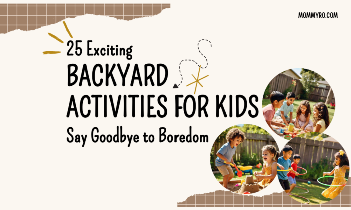 25 Exciting Backyard Activities for Kids! (Say Goodbye to Boredom)